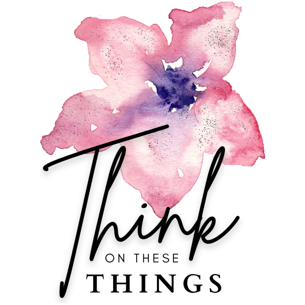 FREE Think on These Things Notes - Karen Conrad